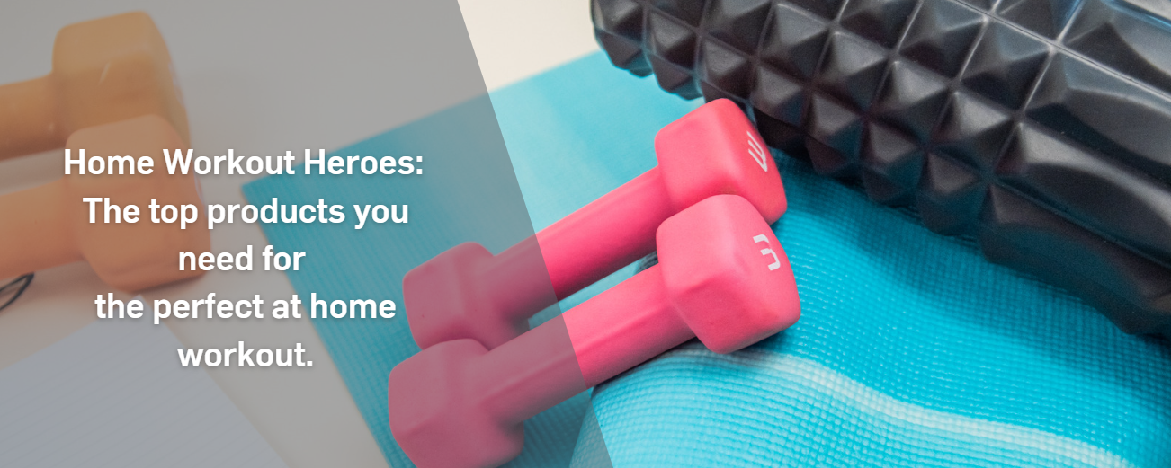 Home workout Heroes: The top products you need for the perfect at home